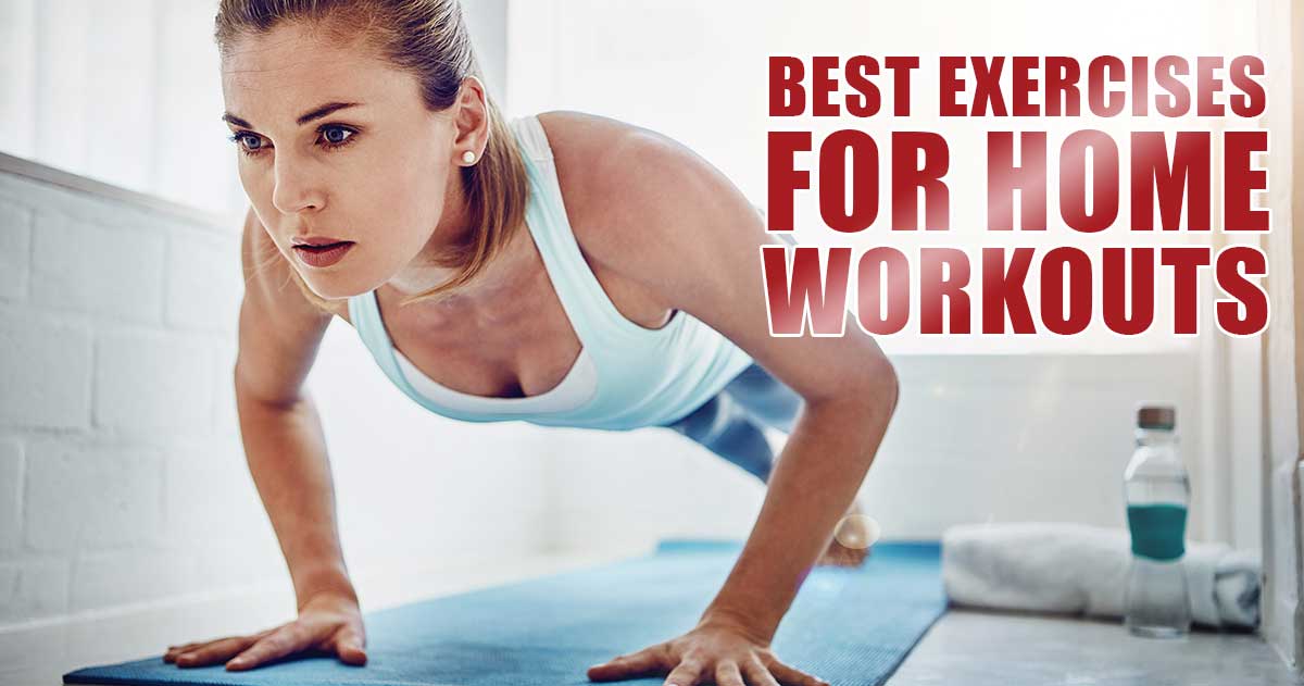 Best Home Exercises: Forget the Gym and Do These Right at Home